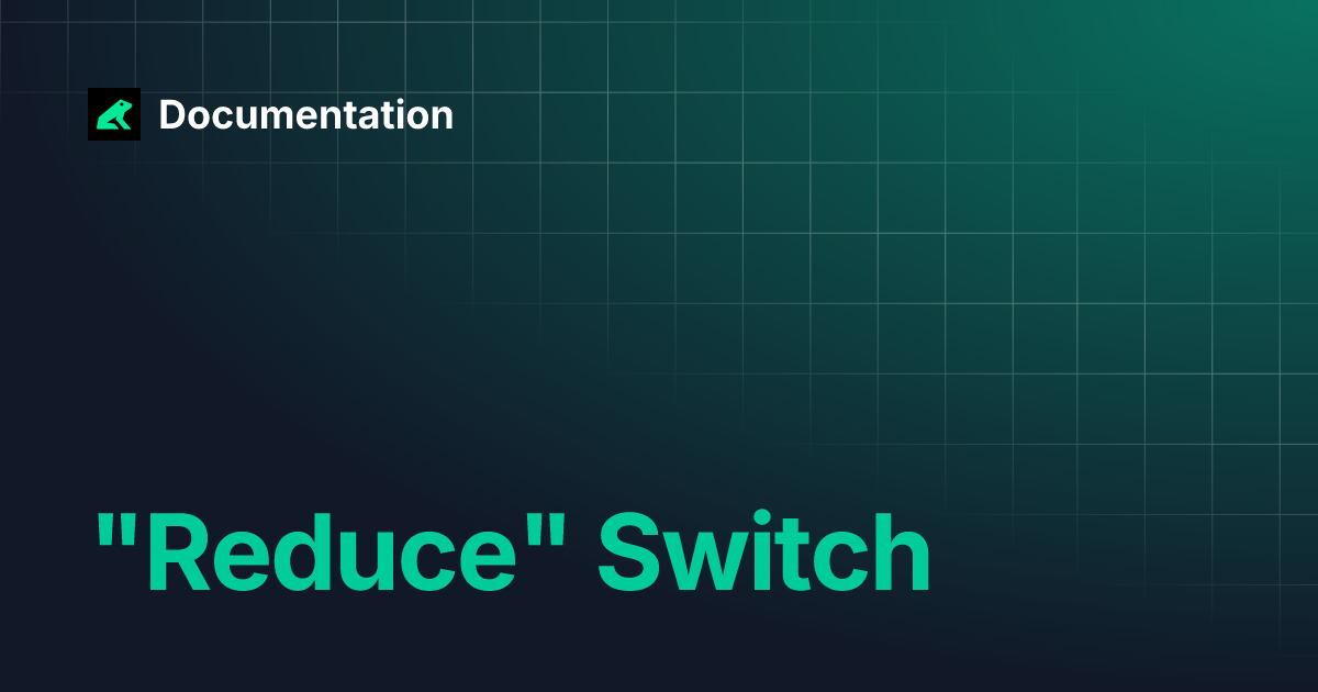 "Reduce" Switch | Documentation